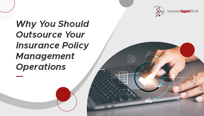 Outsource Your Insurance Policy Management Operations
